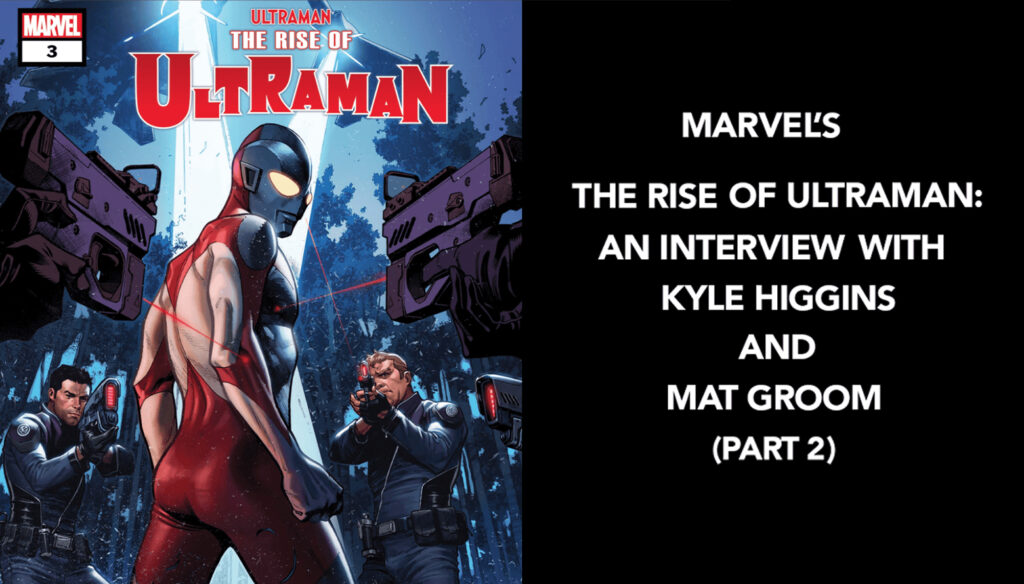 THE RISE OF ULTRAMAN:AN INTERVIEW WITH KYLE HIGGINS AND MAT GROOM (PART ...